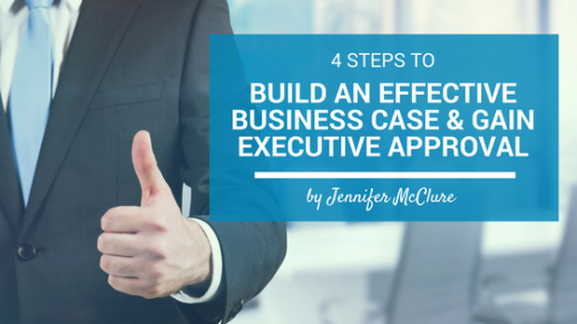 4 Steps to Build An Effective Business Case and Gain Executive Approval ...
