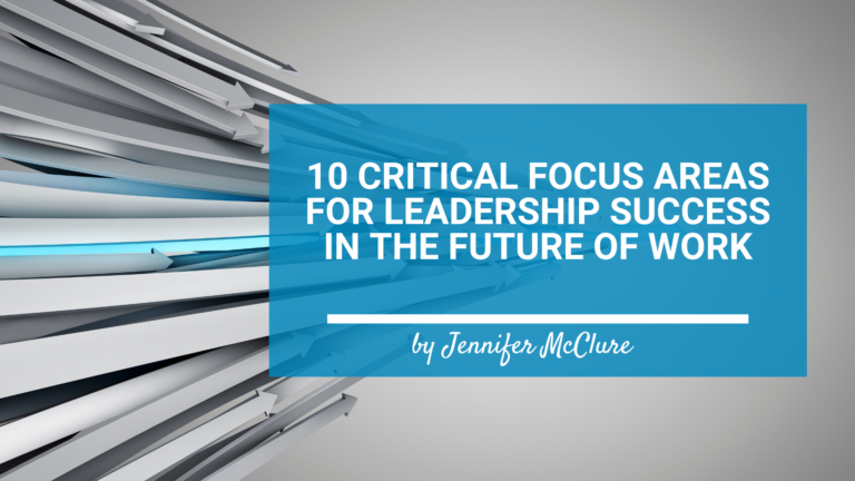 10 Critical Focus Areas for Leadership Success in the Future of Work ...